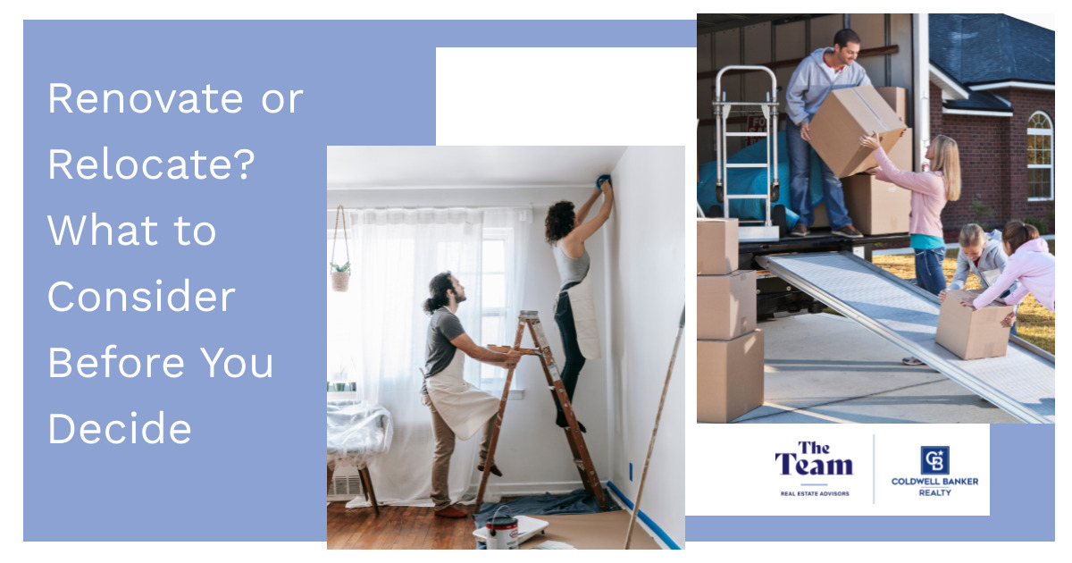 Renovate or Relocate? What to Consider Before You Decide