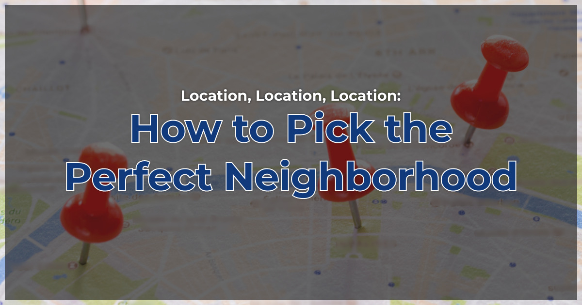 Location, Location, Location: How to Pick the Perfect Neighborhood