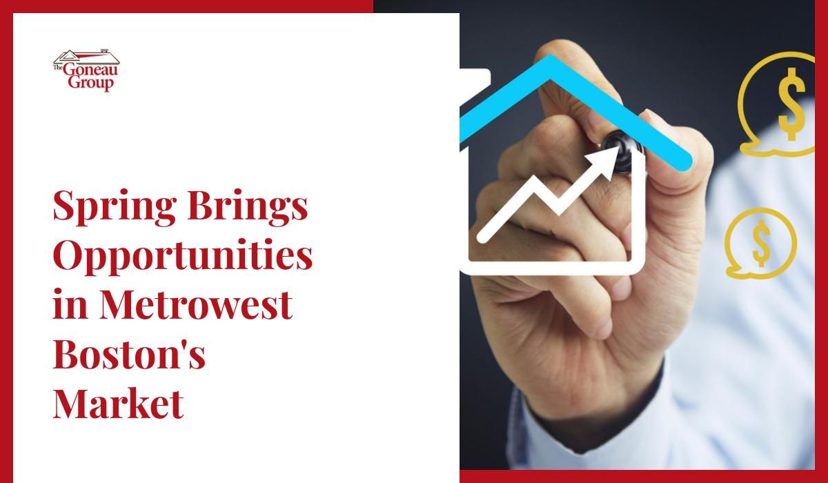 Spring Brings Opportunities in Metrowest Boston's Market