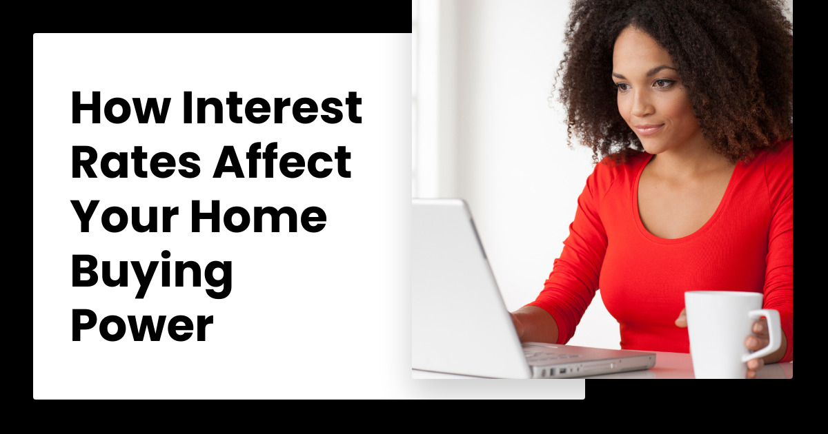How Interest Rates Affect Your Home Buying Power