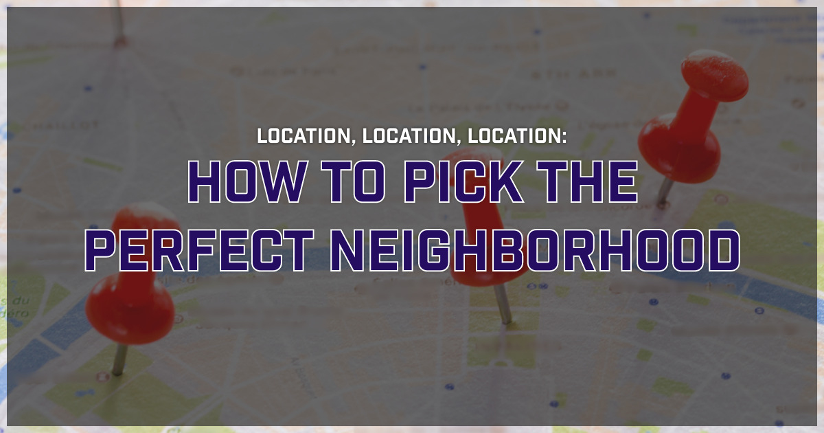 Location, Location, Location: How to Pick the Perfect Neighborhood
