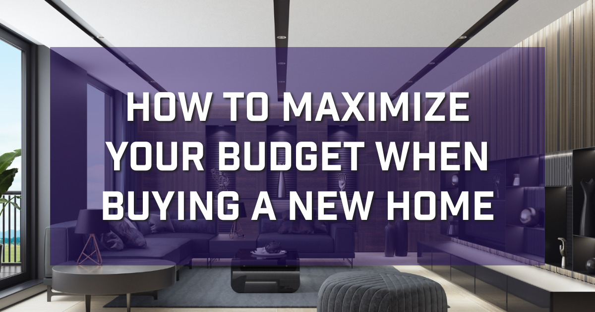 How to Maximize Your Budget When Buying a New Home