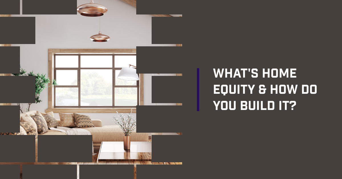 What's Home Equity and How Do You Build It?