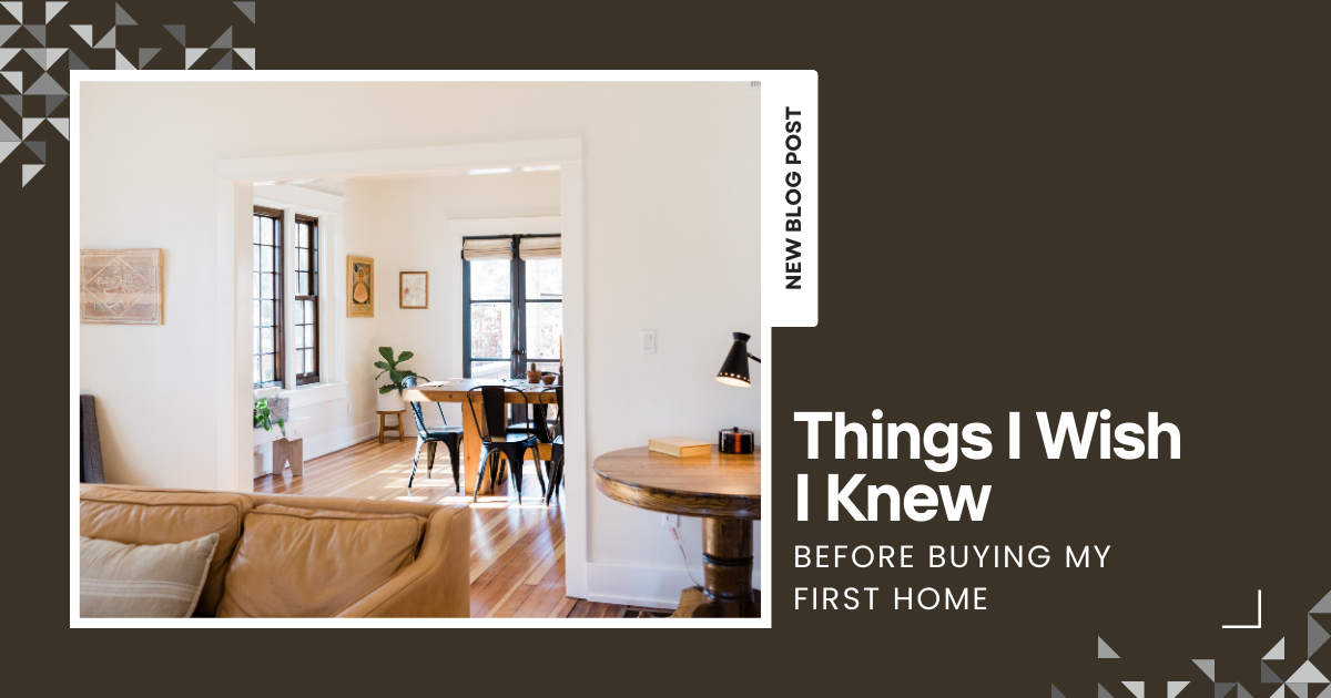 Things I Wish I Knew Before Buying My First Home