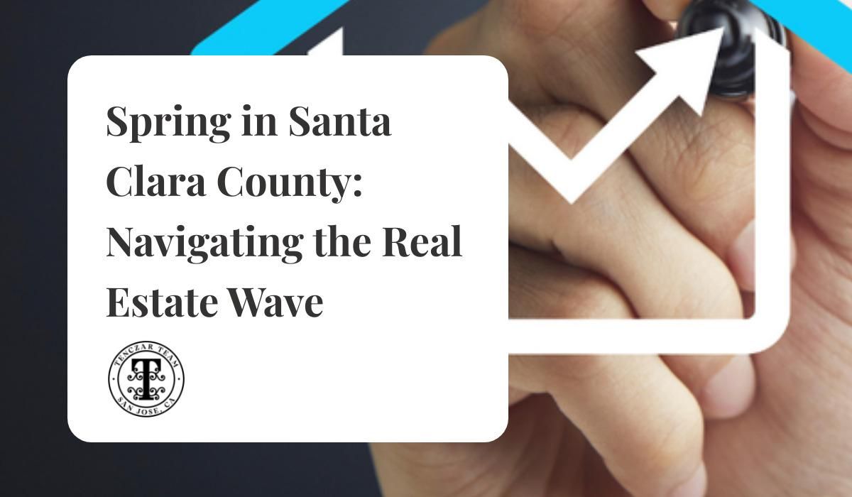 Spring in Santa Clara County: Navigating the Real Estate Wave