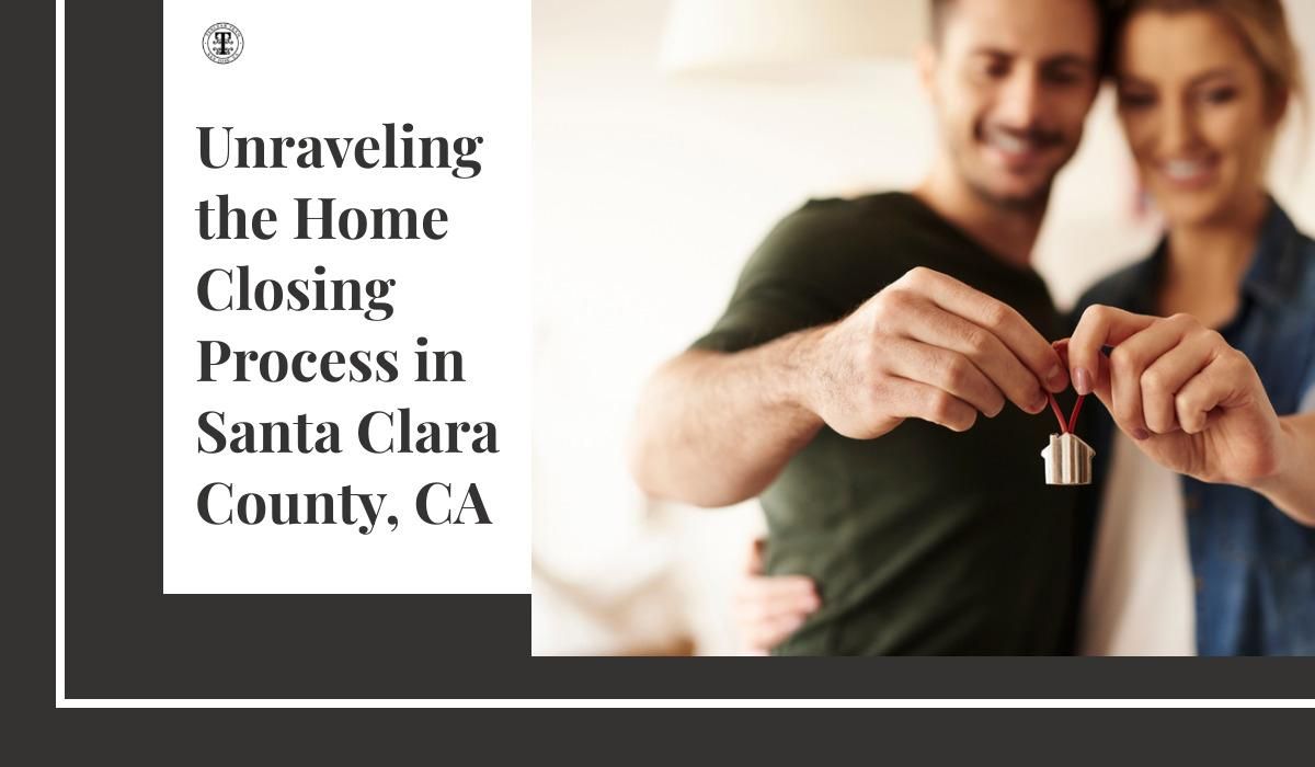 Unraveling the Home Closing Process in Santa Clara County, CA