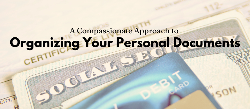 A Compassionate Approach to Organizing Your Personal Documents