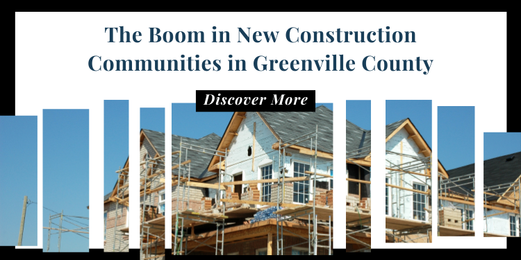 New Construction Boom in Greenville County | Best Communities & Homes 2024