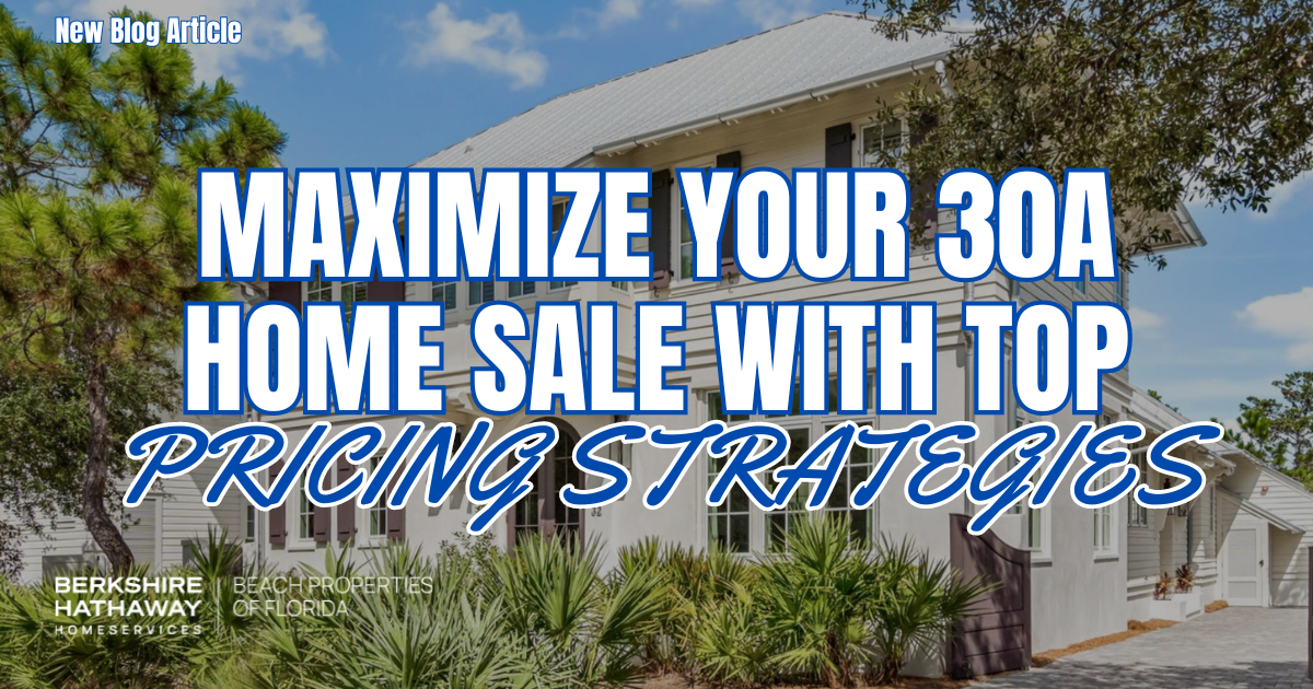 Maximize Your 30A Home Sale with Top Pricing Strategies