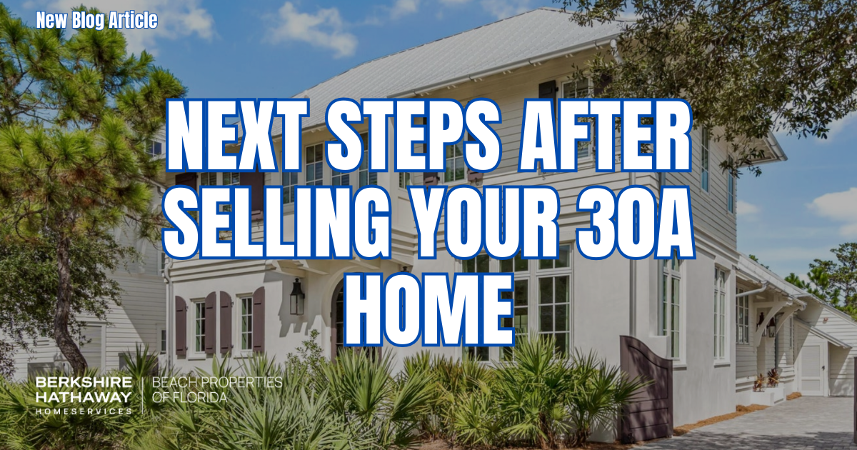 Next Steps After Selling Your 30A Home