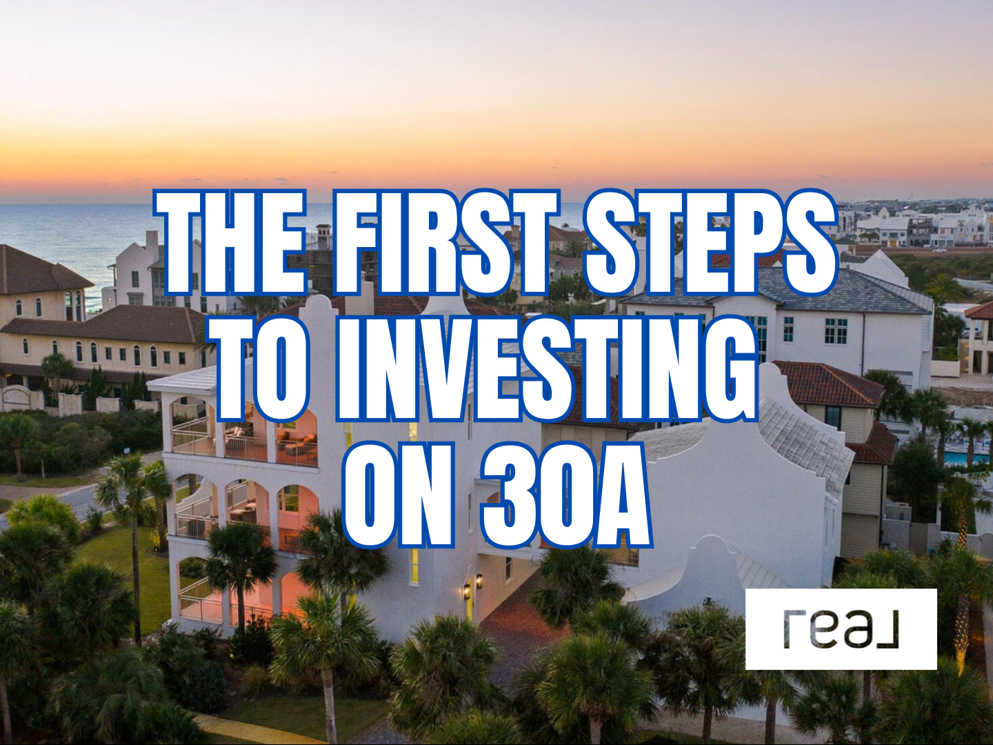 The First Steps to Real Estate Investing on 30A in Florida