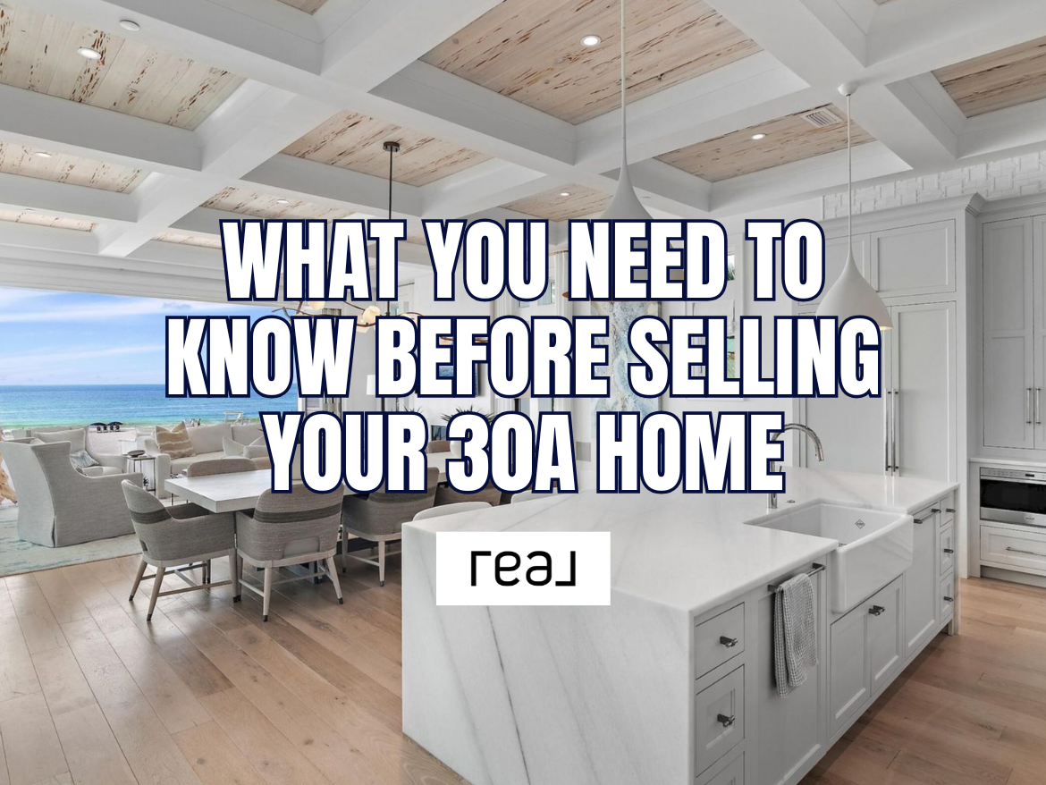 Everything You Need to Know Before Selling Your 30A Home.