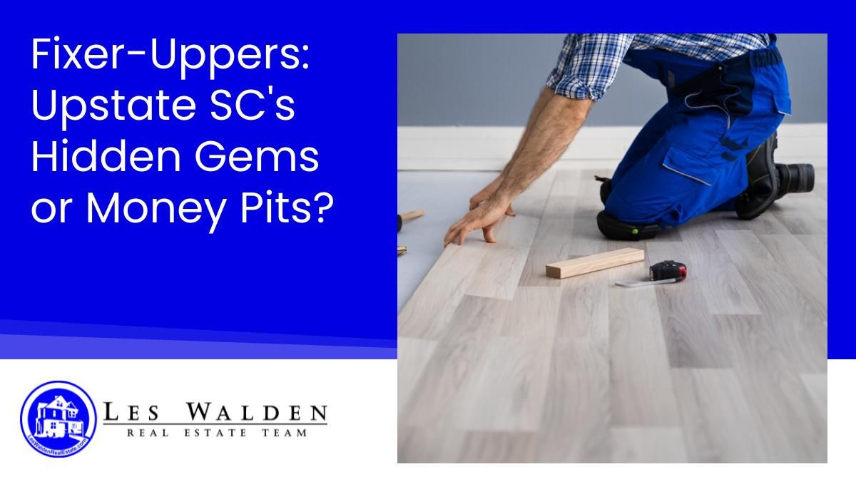 Fixer-Uppers: Upstate SC's Hidden Gems or Money Pits?