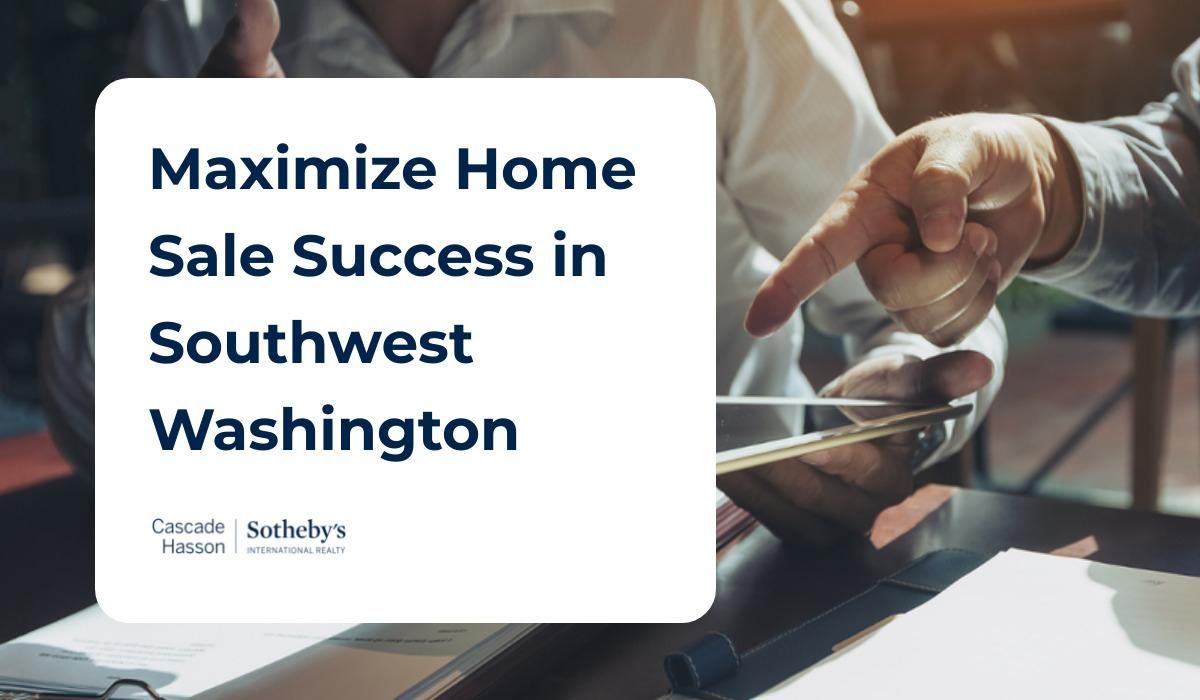 Maximize Home Sale Success in Southwest Washington