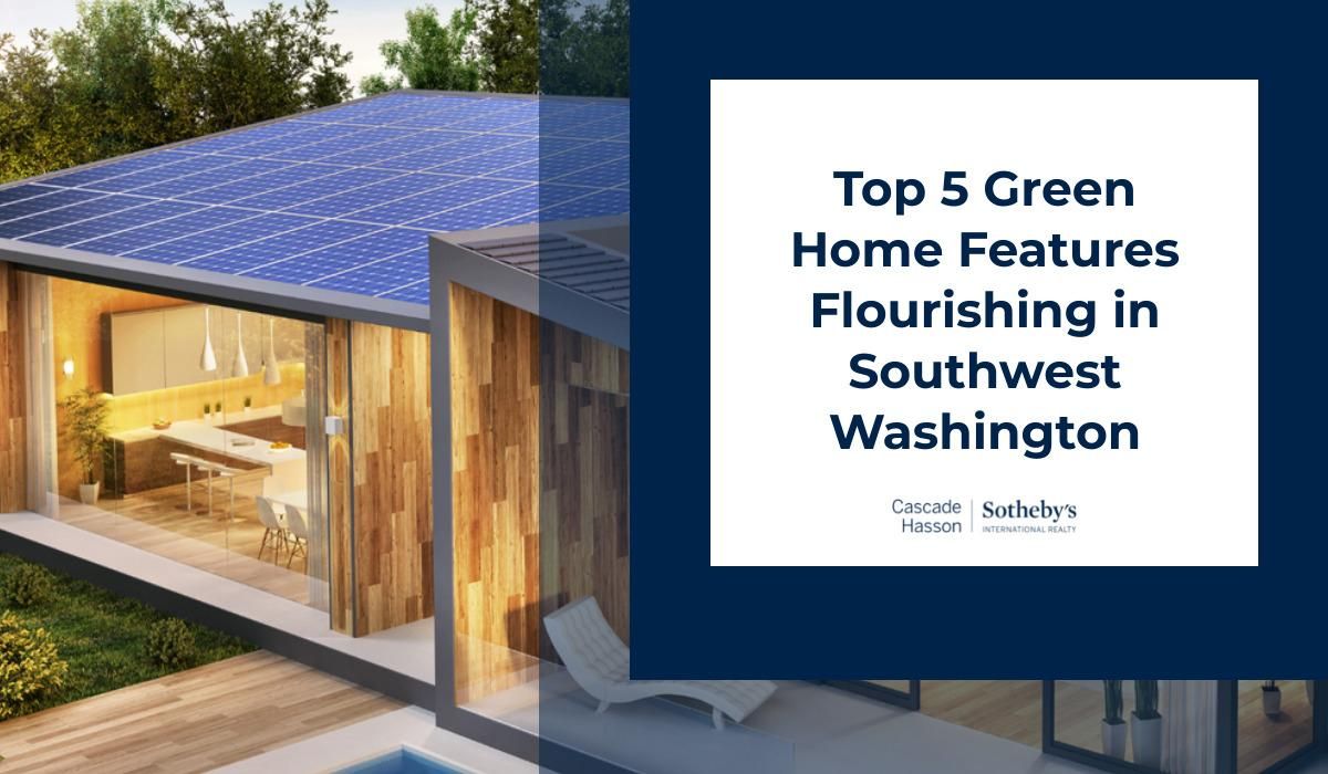 Top 5 Green Home Features Flourishing in Southwest Washington