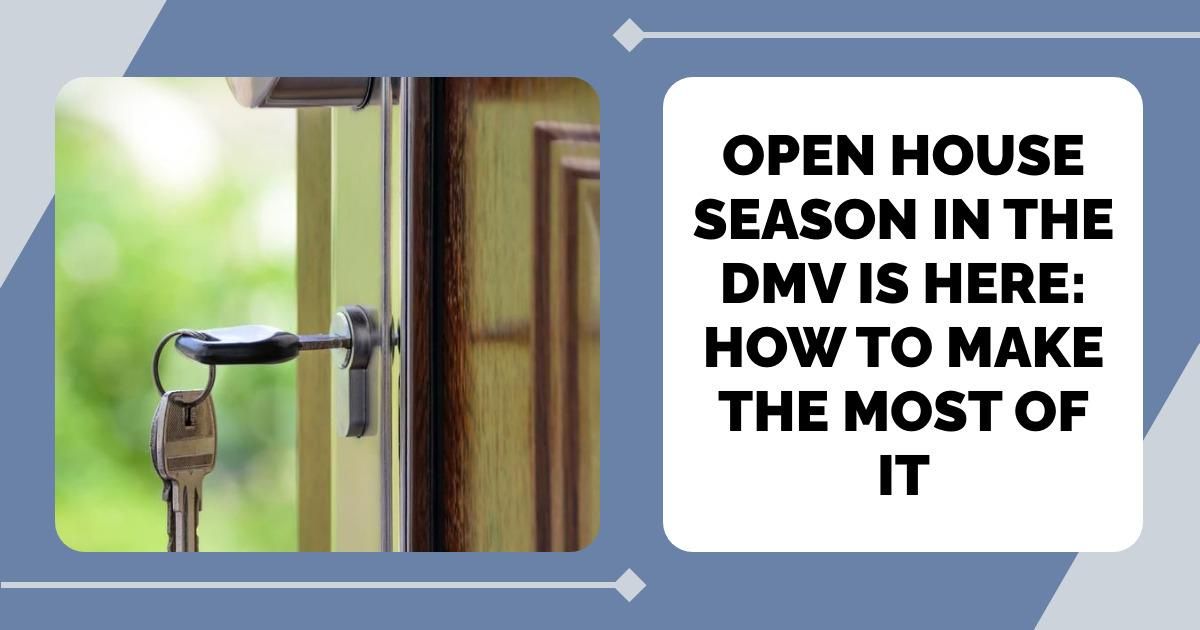 Open House Season in the DMV Is Here: How to Make the Most of It