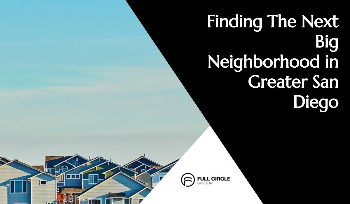 Finding The Next Big Neighborhood in Greater San Diego