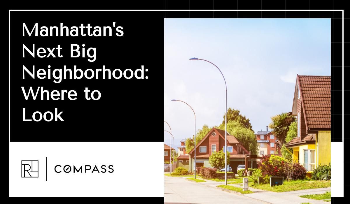 Manhattan's Next Big Neighborhood: Where to Look