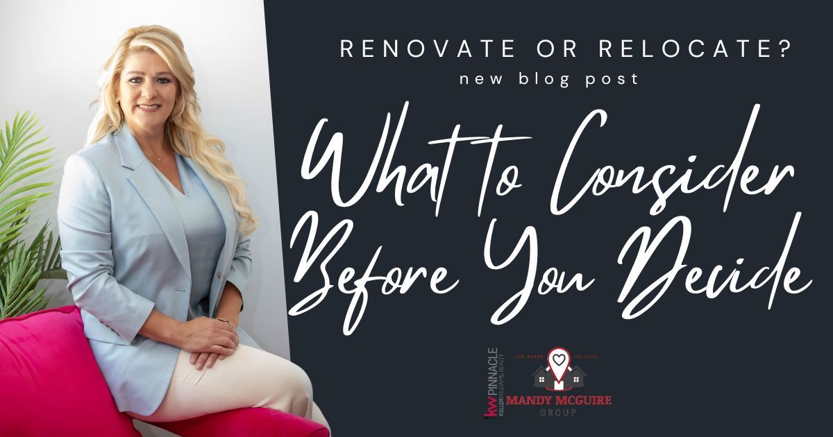 Renovate or Relocate? What to Consider Before You Decide
