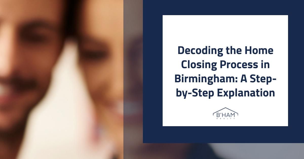 Decoding the Home Closing Process in Birmingham: A Step-by-Step Explanation