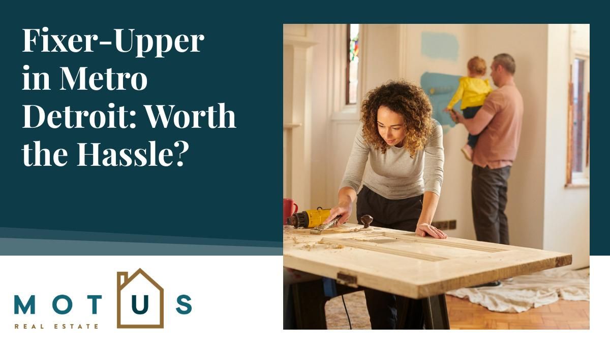 Fixer-Upper in Metro Detroit: Worth the Hassle?