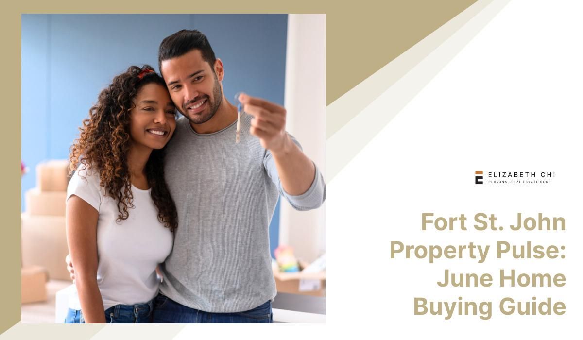 Fort St. John Property Pulse: June Home Buying Guide