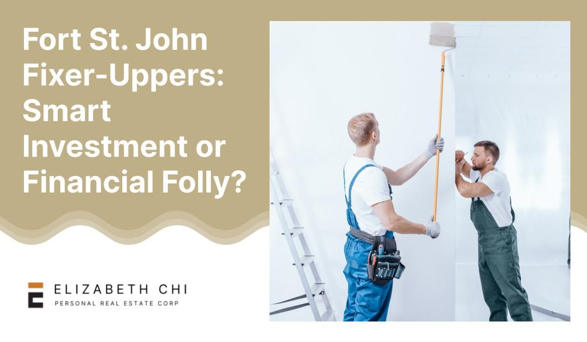 Fort St. John Fixer-Uppers: Smart Investment or Financial Folly?