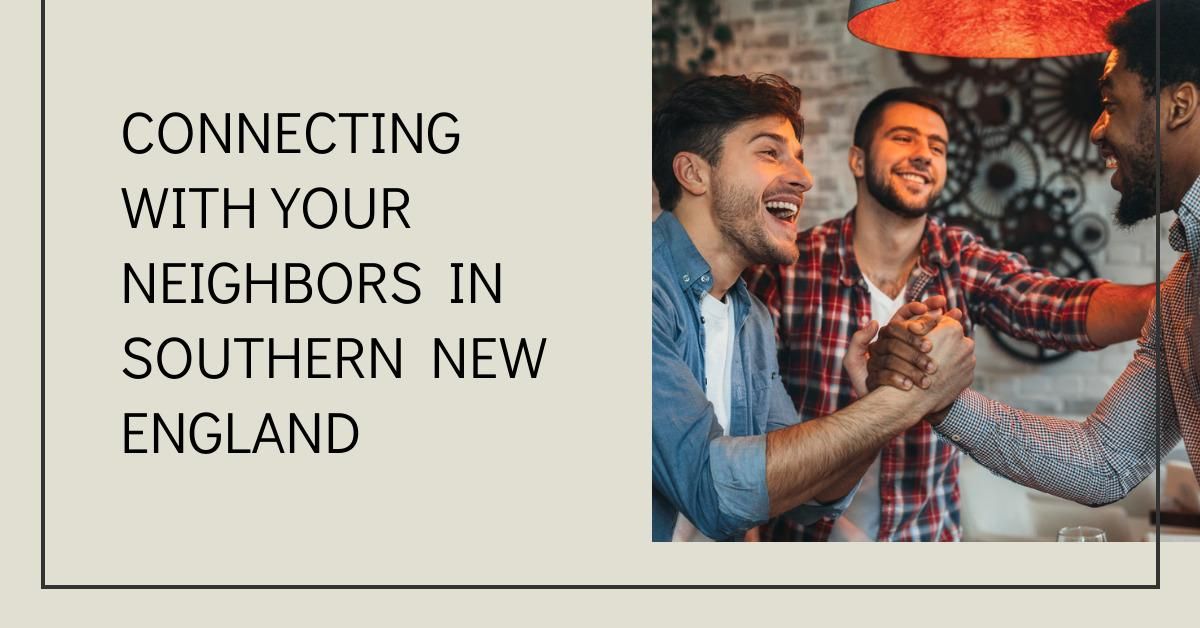 Connecting with Your Neighbors in Southern New England