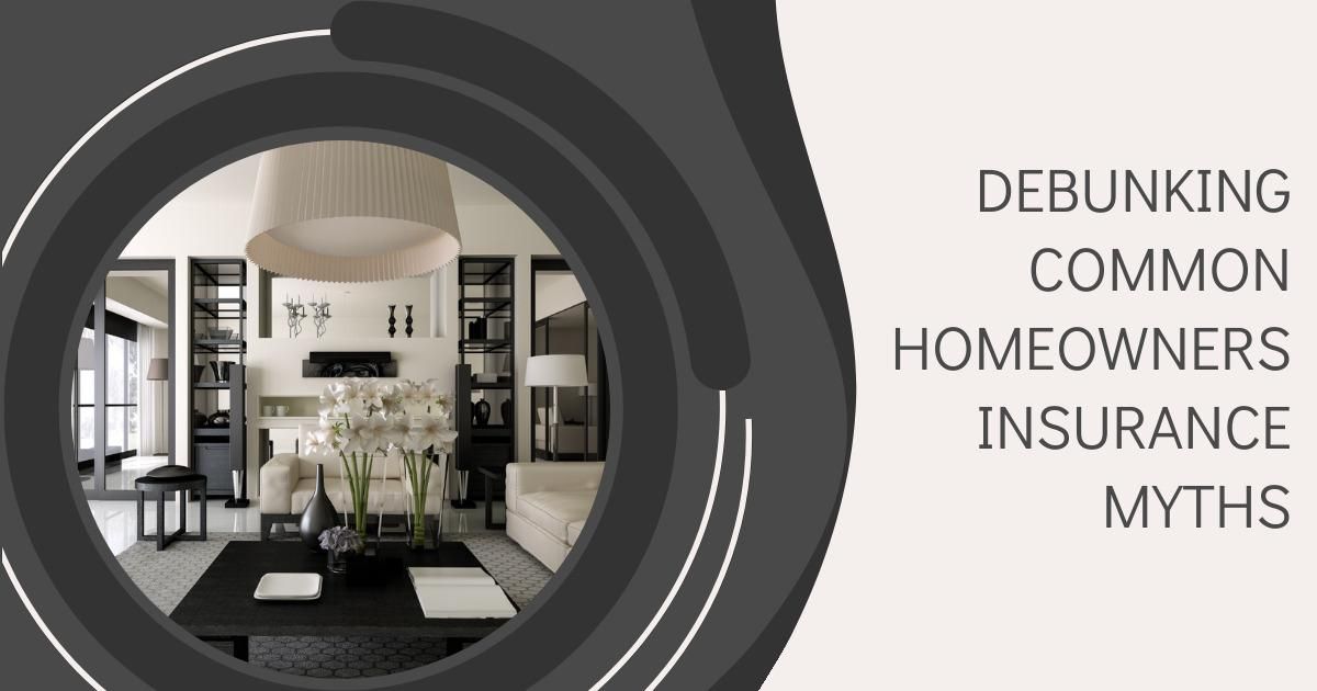 Debunking Common Homeowners Insurance Myths