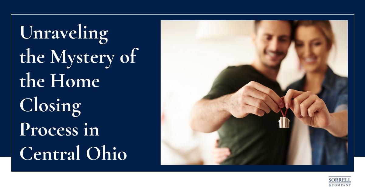 Unraveling the Mystery of the Home Closing Process in Central Ohio
