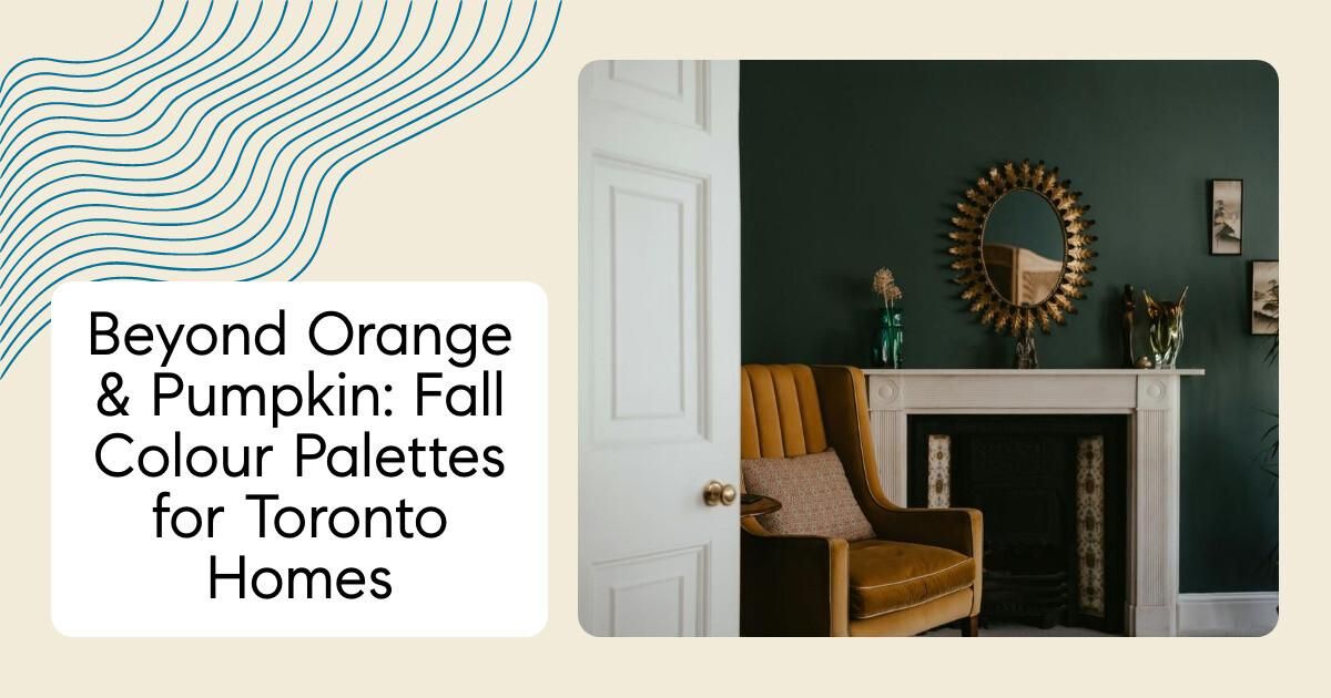 Beyond Orange & Pumpkin: Fall Colour Palettes for Toronto Homes