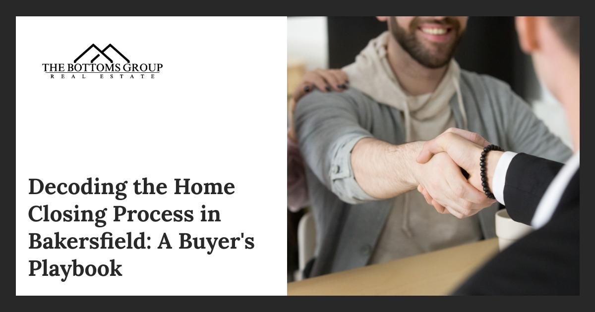 Decoding the Home Closing Process in Bakersfield: A Buyer's Playbook