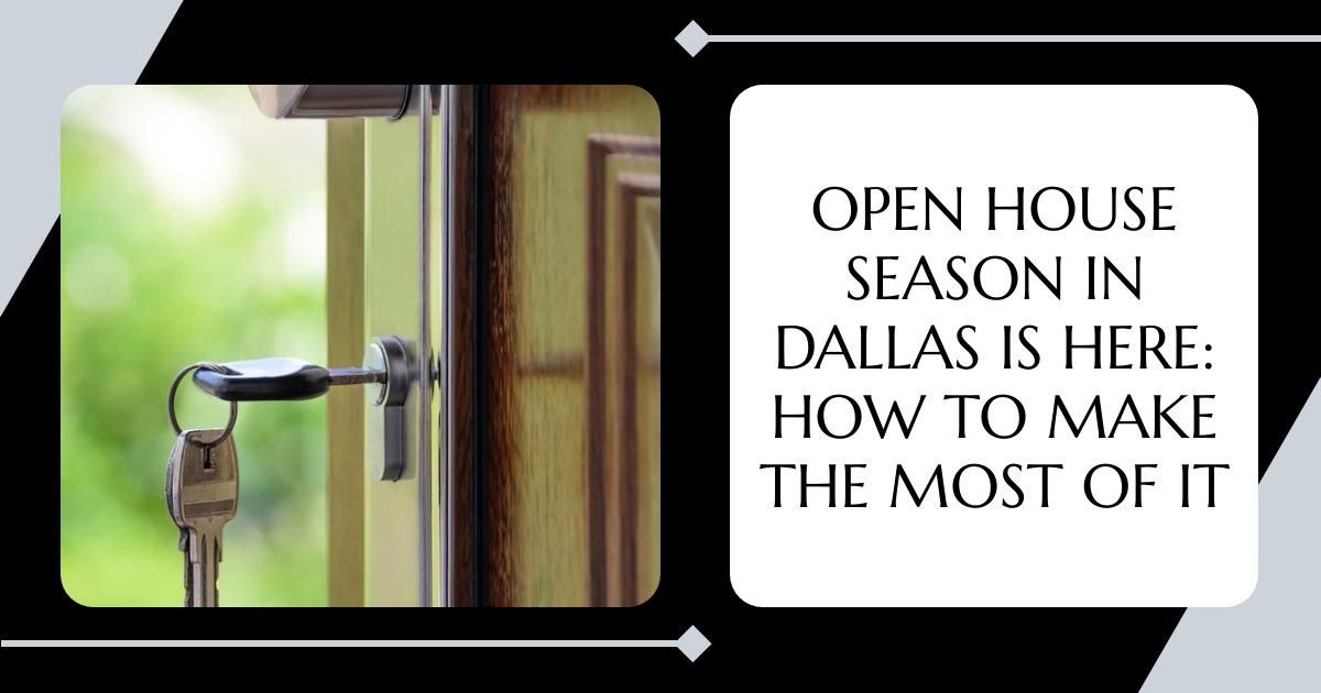 Open House Season in Dallas Is Here: How to Make the Most of It