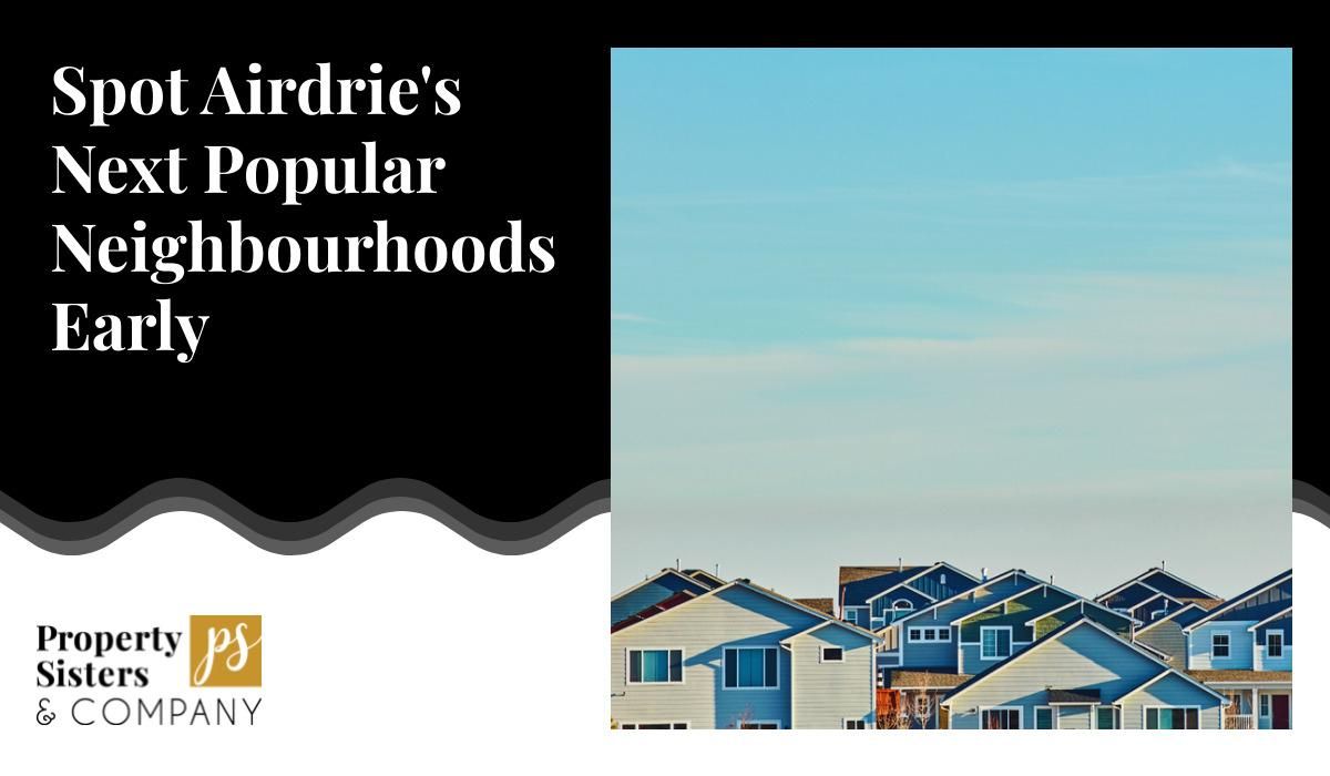 Spot Airdrie's Next Popular Neighbourhoods Early