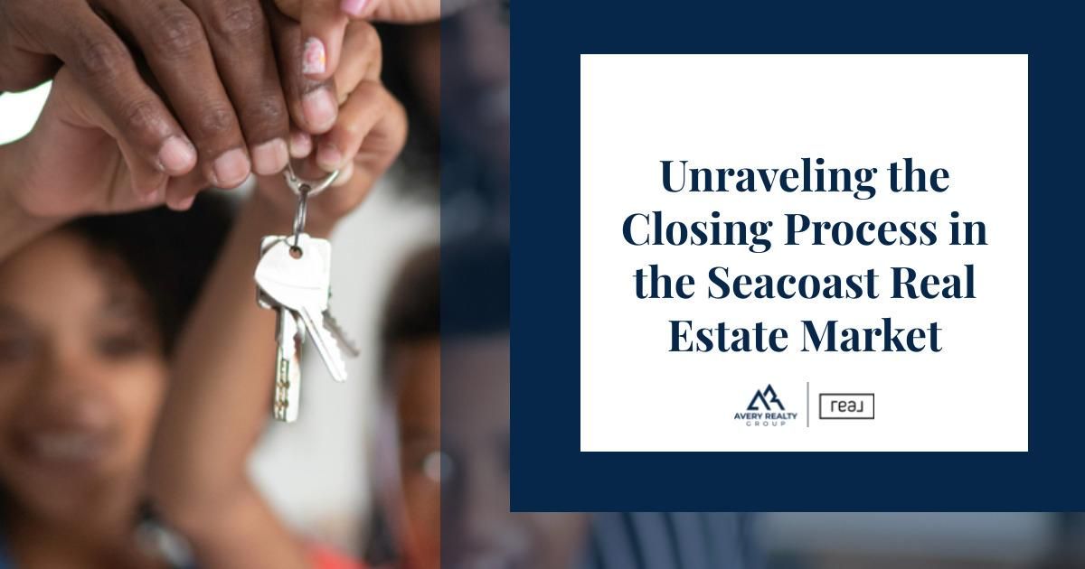 Unraveling the Closing Process in the Seacoast Real Estate Market