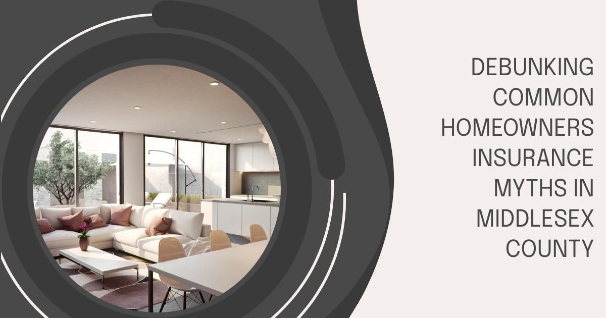 Debunking Common Homeowners Insurance Myths in Middlesex County