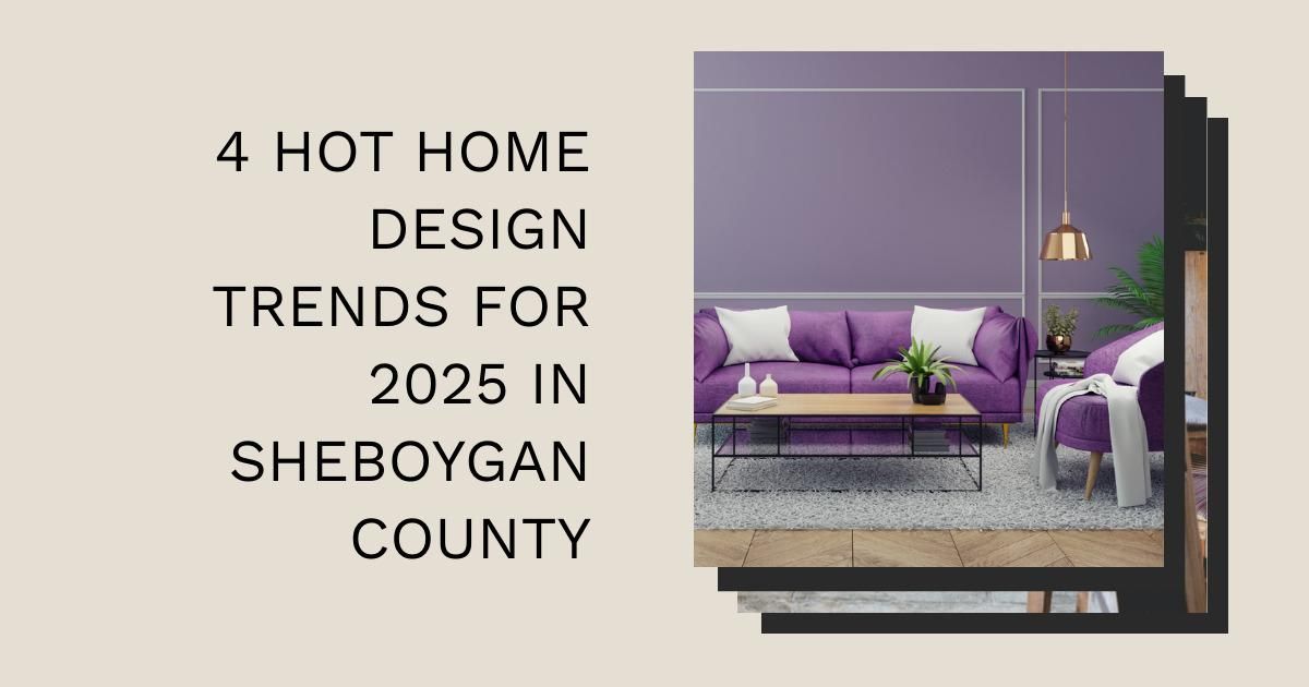 4 Hot Home Design Trends for 2025 in Sheboygan County