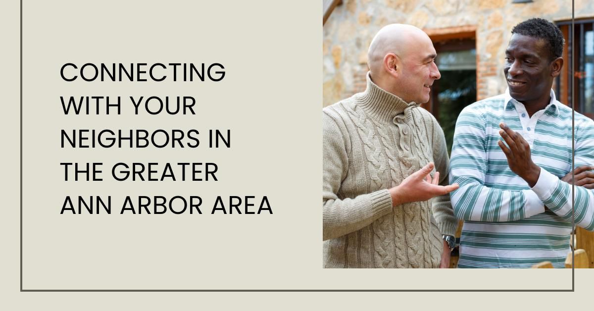Connecting with Your Neighbors in the Greater Ann Arbor Area