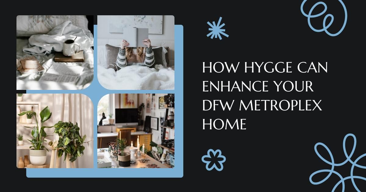How Hygge Can Enhance Your DFW Metroplex Home
