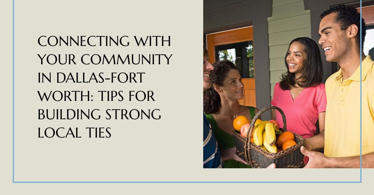 Connecting with Your Community in Dallas-Fort Worth: Tips for Building ...