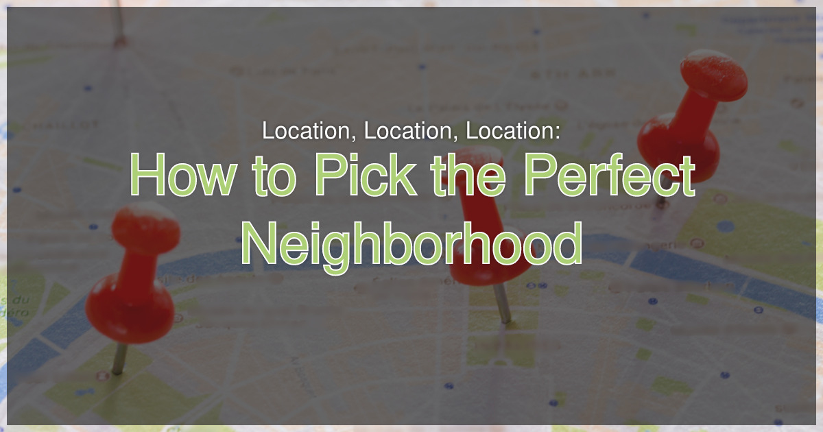 Location, Location, Location: How to Pick the Perfect Neighborhood