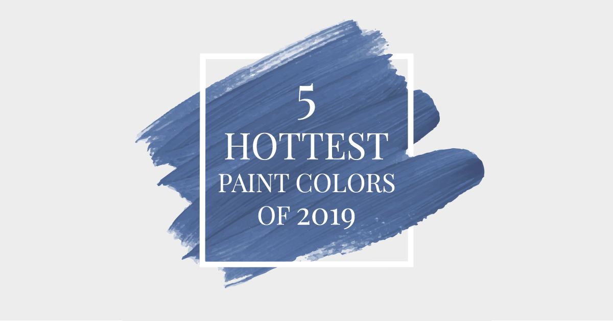 The 5 Hottest Paint Colors of 2019