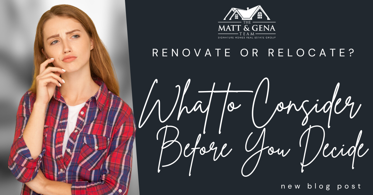 Renovate or Relocate? What to Consider Before You Decide