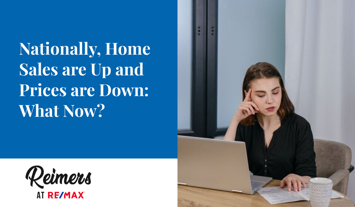 Nationally, Home Sales are Up and Prices are Down: What Now?