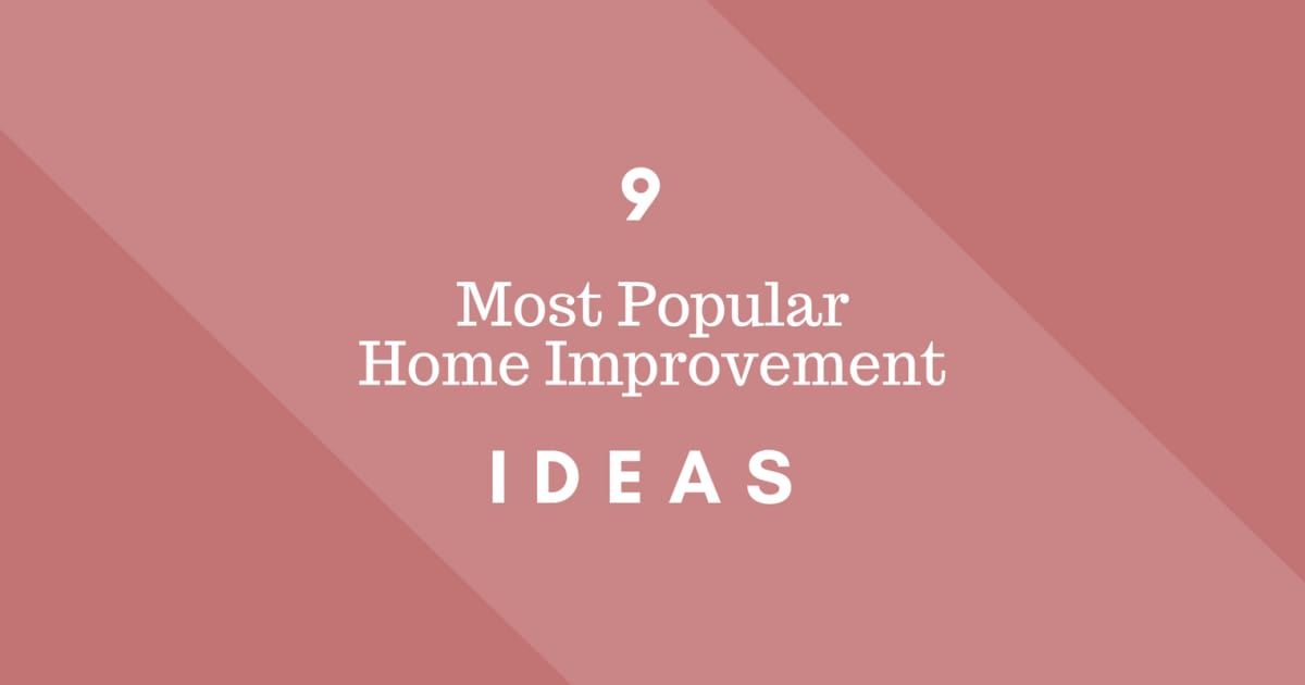The 9 Most Popular Home Improvement Ideas