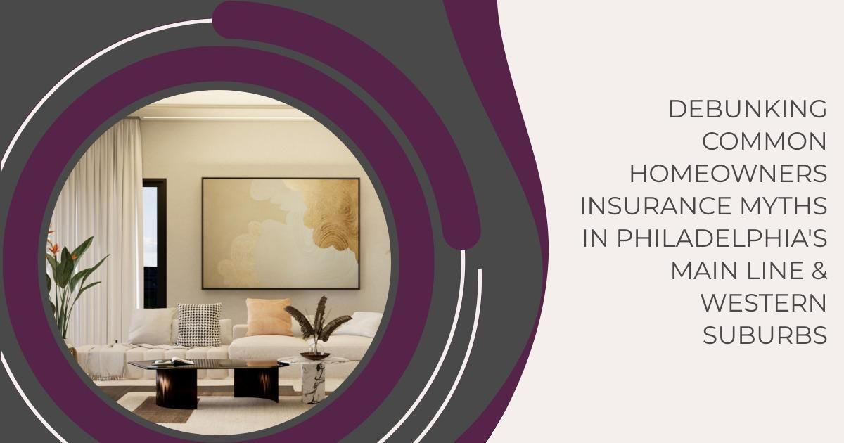 Debunking Common Homeowners Insurance Myths in Philadelphia's Main Line ...