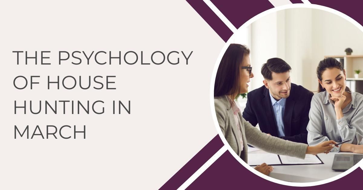 The Psychology of House Hunting in March