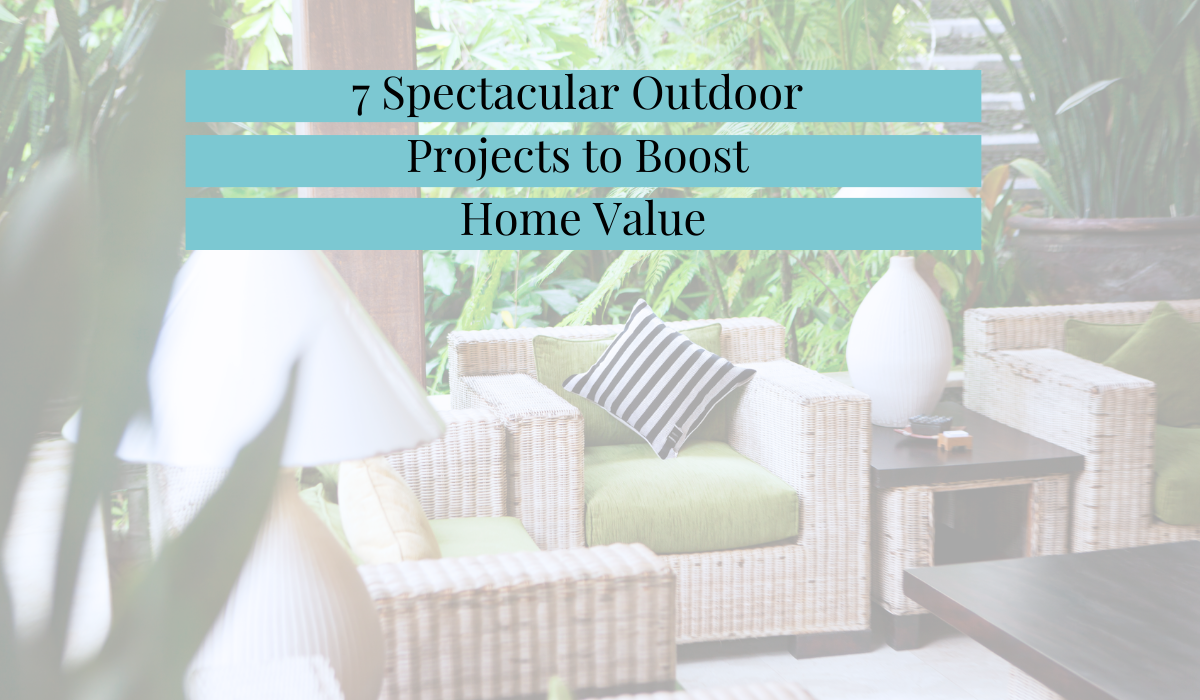 7 Spectacular Outdoor Projects to Boost Home Value