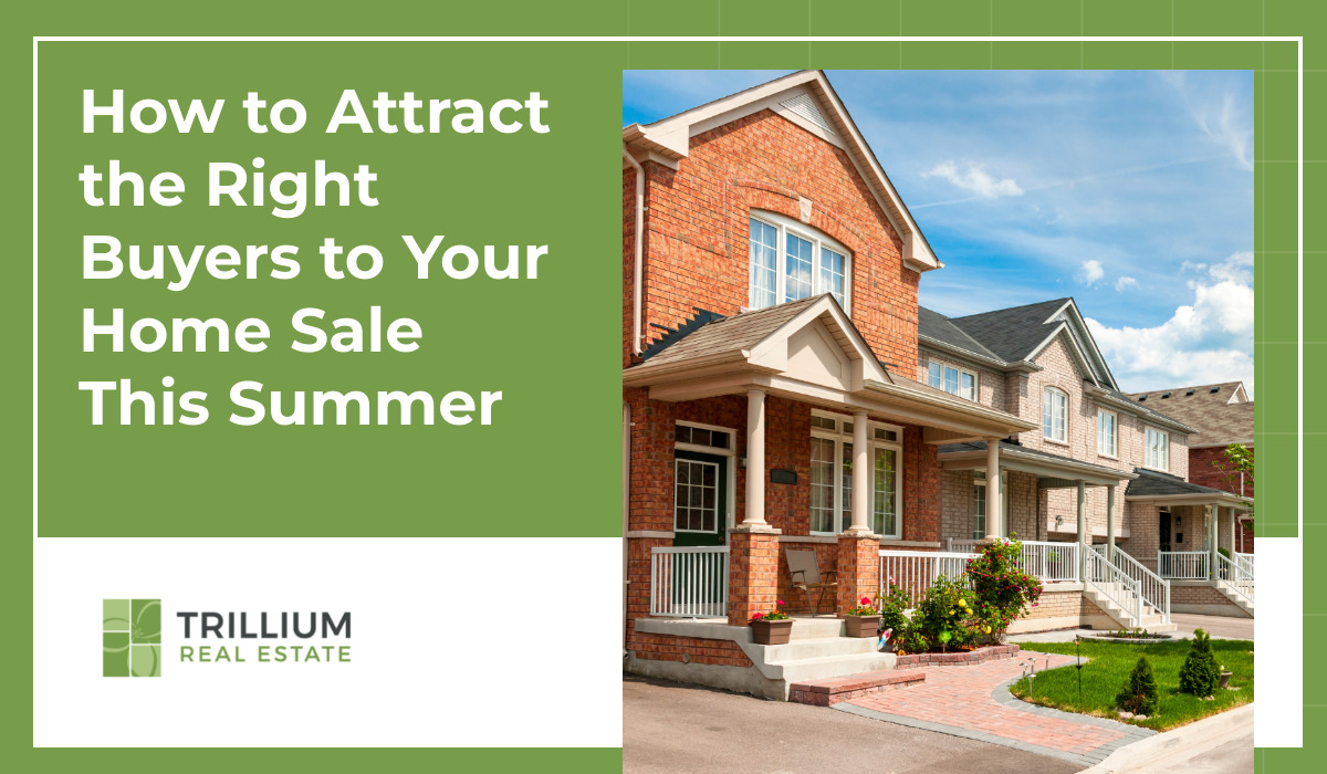 How to Attract the Right Buyers to Your Home Sale This Summer